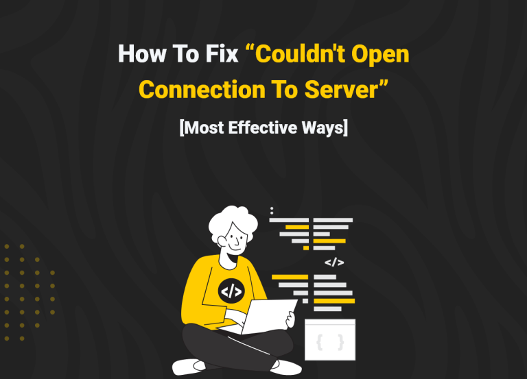 Effective Ways To Fix "Couldn't Open Connection To Server"